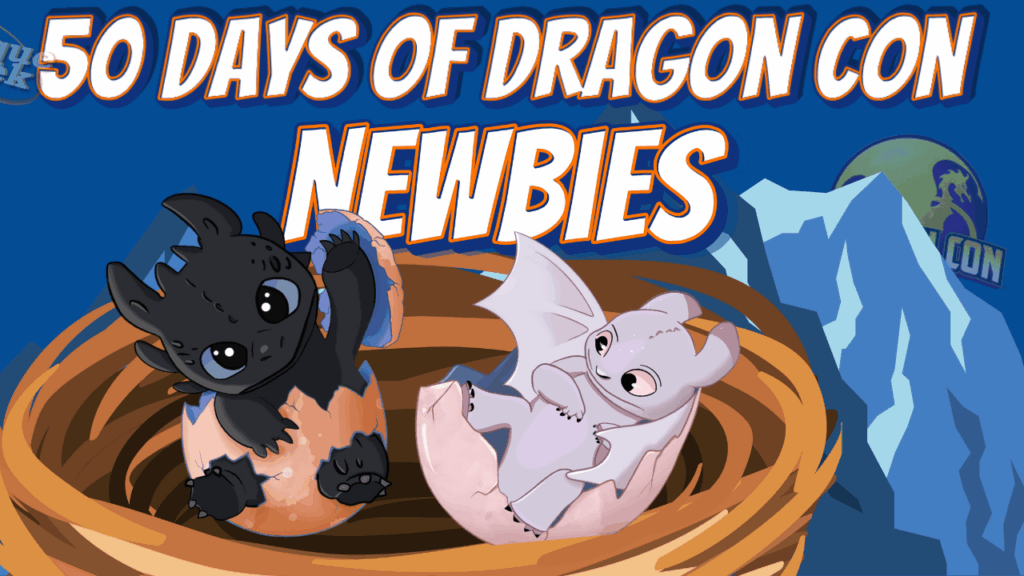 50 Days of Dragon Con 2025 – Day 6 – Newbies | The Unique Geek